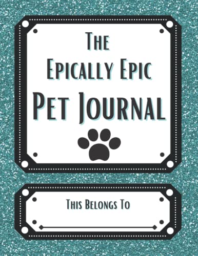 The Epically Epic Pet Journal - The Ultimate Yearly Journal For Your ...