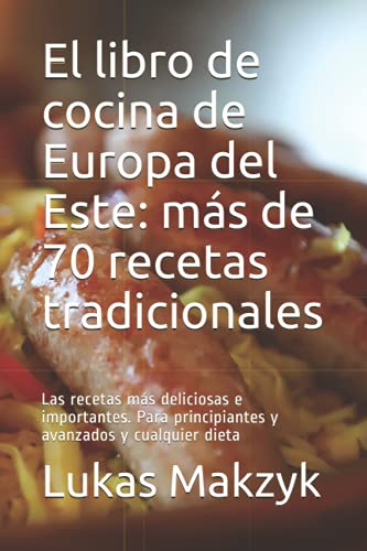 El libro de cocina de Europa del Este: más de 70 recetas tradicionales ...