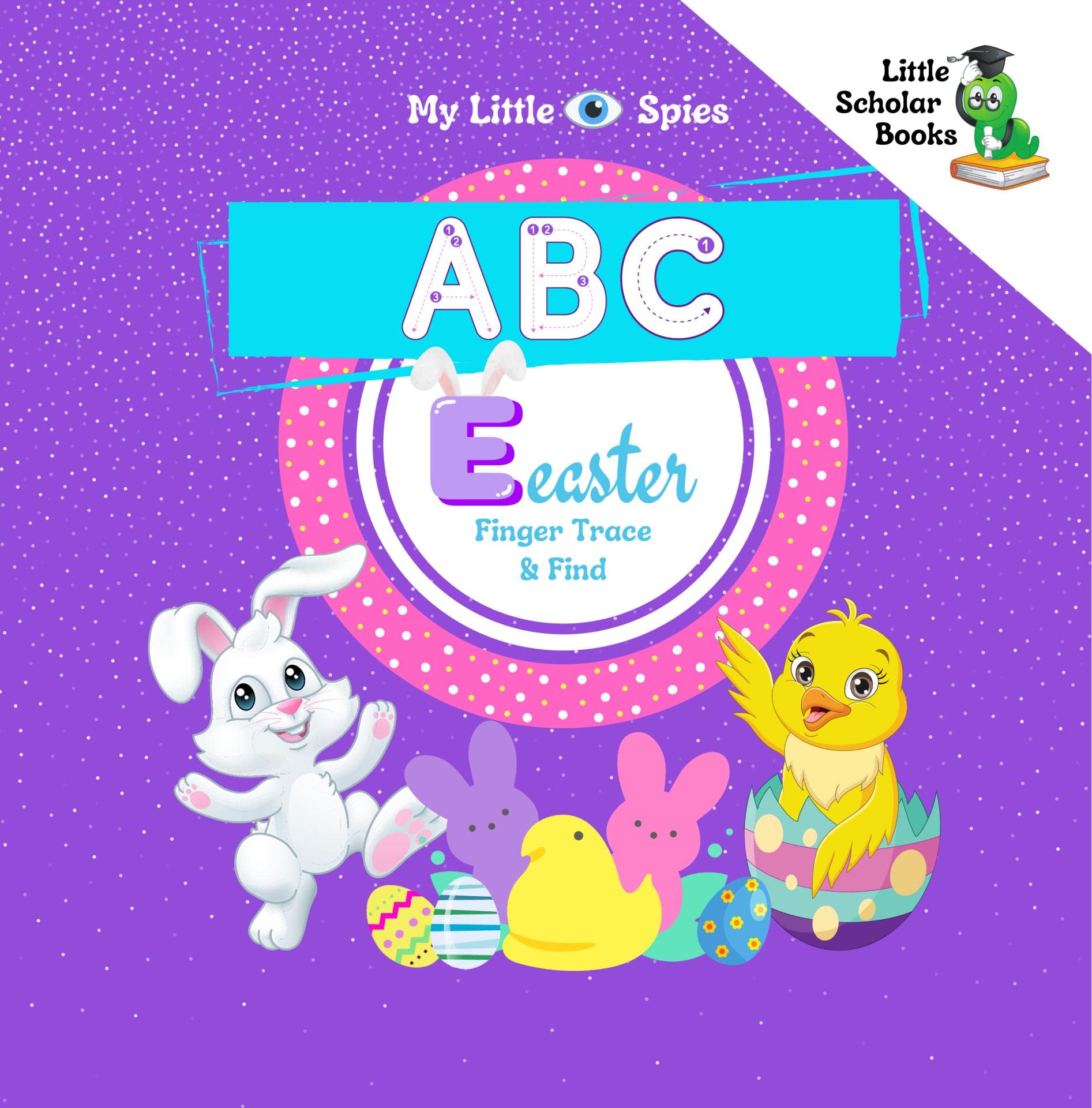 My Little Eye Spies ABC Easter: Trace and Find by Little Scholar Books ...