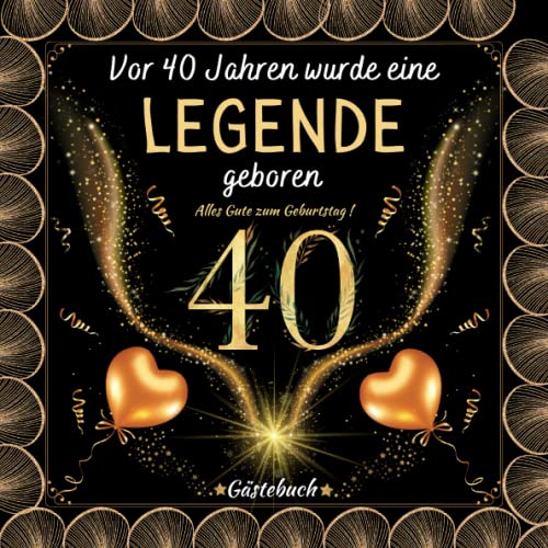 40 Jahre Gästebuch: 40 Happy Birthday I Goldenes Cover I 100 Seiten für ...