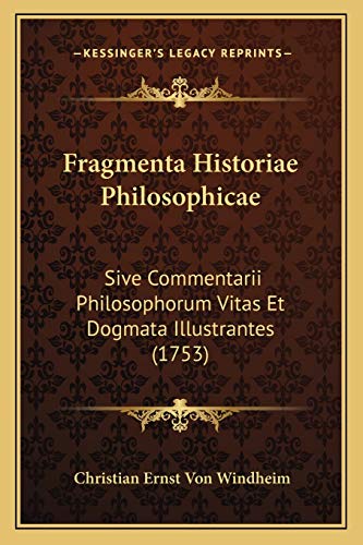 Fragmenta Historiae Philosophicae: Sive Commentarii Philosophorum Vitas ...