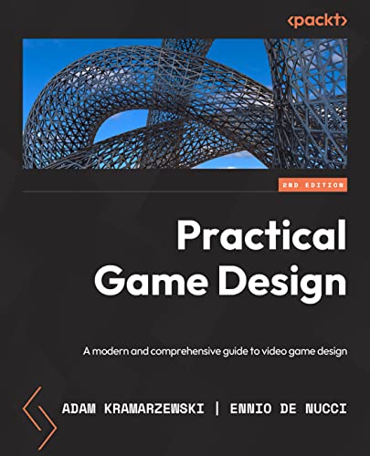 Practical Game Design: A modern and comprehensive guide to video game design by Adam ...