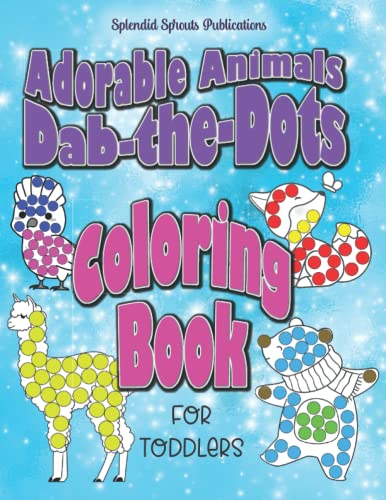 Adorable Animal Dab-the-Dots Coloring Book for Kids and Toddlers, Do a ...