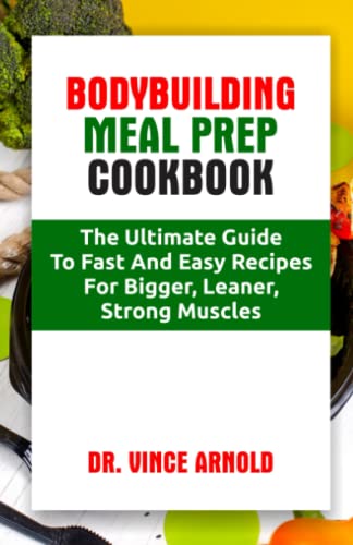 BODYBUILDING MEAL PREP COOKBOOK: The Ultimate Guide to Fast And Easy ...