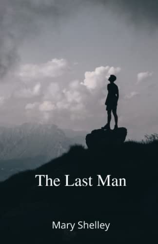 The Last Man: The 1826 Pandemic Dystopian Classic by Mary ...