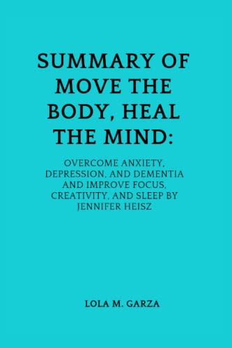 Summary of Move The Body, Heal The Mind:: Overcome Anxiety, Depression ...