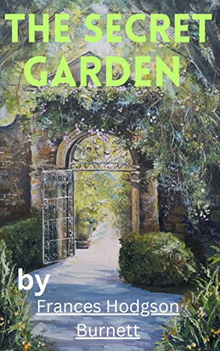 The Secret Garden by Frances Hodgson Burnett by Frances Hodgson Burnett ...