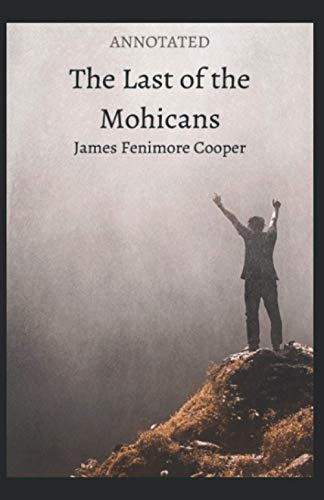 The Last of the Mohicans (Annotated) by James Fenimore Cooper | Goodreads