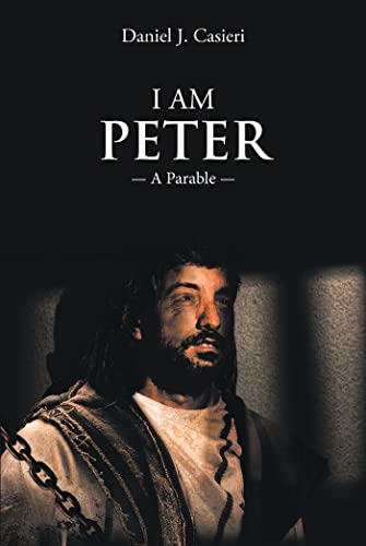I Am Peter: A Parable by Daniel J. Casieri | Goodreads