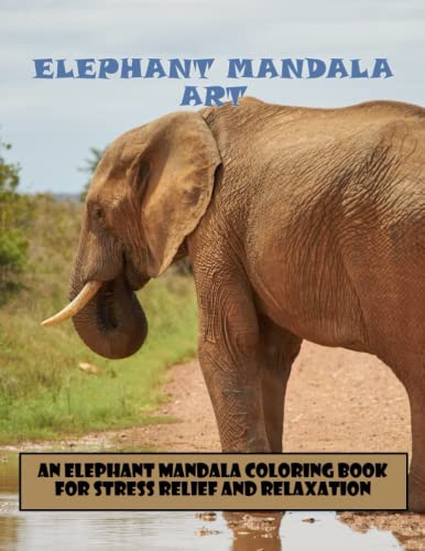Elephant Mandala Art: An Elephant Mandala Coloring Book For Stress ...