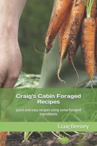 Craig's Cabin Foraged Recipes: quick and easy recipes using some ...