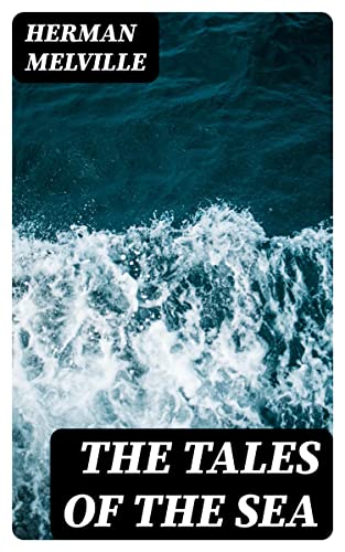 The Tales of the Sea: Collection of 10 Maritime Novels & Adventure ...