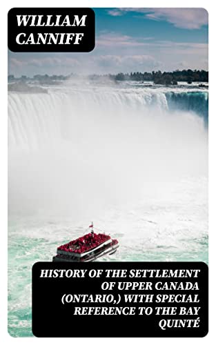 History of the settlement of Upper Canada (Ontario,) with special ...