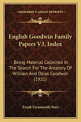 English Goodwin Family Papers V3, Index: Being Material Collected In ...