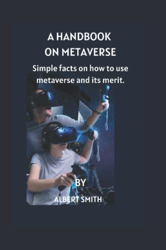 A HANDBOOK ON METAVERSE: Simple facts on how to use the metaverse and ...