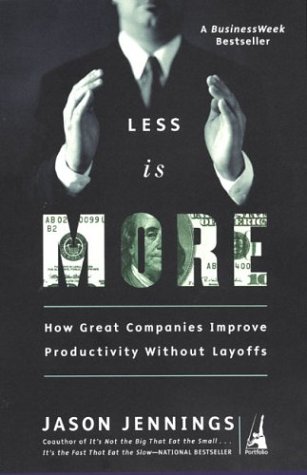 Less Is More: How Great Companies Improve Productivity Without Layoffs ...