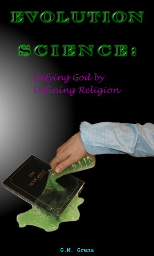 Evolution Science: Defying God by Defining Religion by G.M. Grena ...