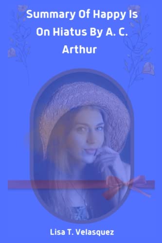 SUMMARY OF HAPPY IS ON HIATUS BY A. C. ARTHUR: HAPPY IS ON HIATUS by ...