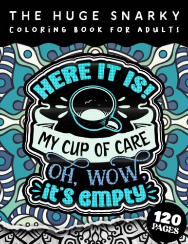 The HUGE Snarky Coloring Book For Adults: Here It Is! My Cup Of Care ...