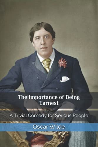 The Importance of Being Earnest: A Trivial Comedy for Serious People by ...