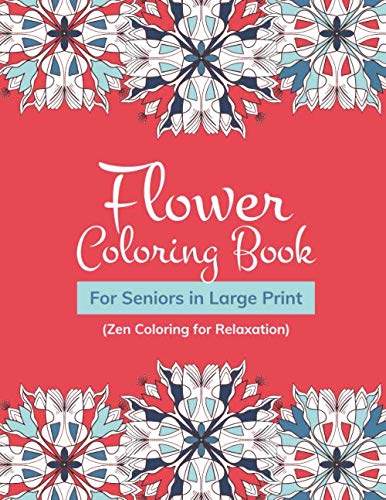 Flower Coloring Book For Seniors In Large Print Zen Coloring For Flower Coloring Book For Seniors In Large Print Zen Coloring For