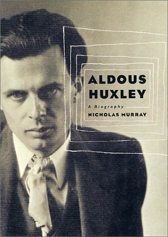 Aldous Huxley: A Biography by Nicholas Murray | Goodreads