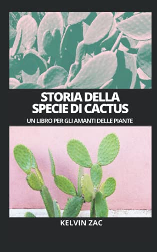 STORIA DELLA SPECIE DI CACTUS: UN LIBRO PER GLI AMANTI DELLE PIANTE by ...