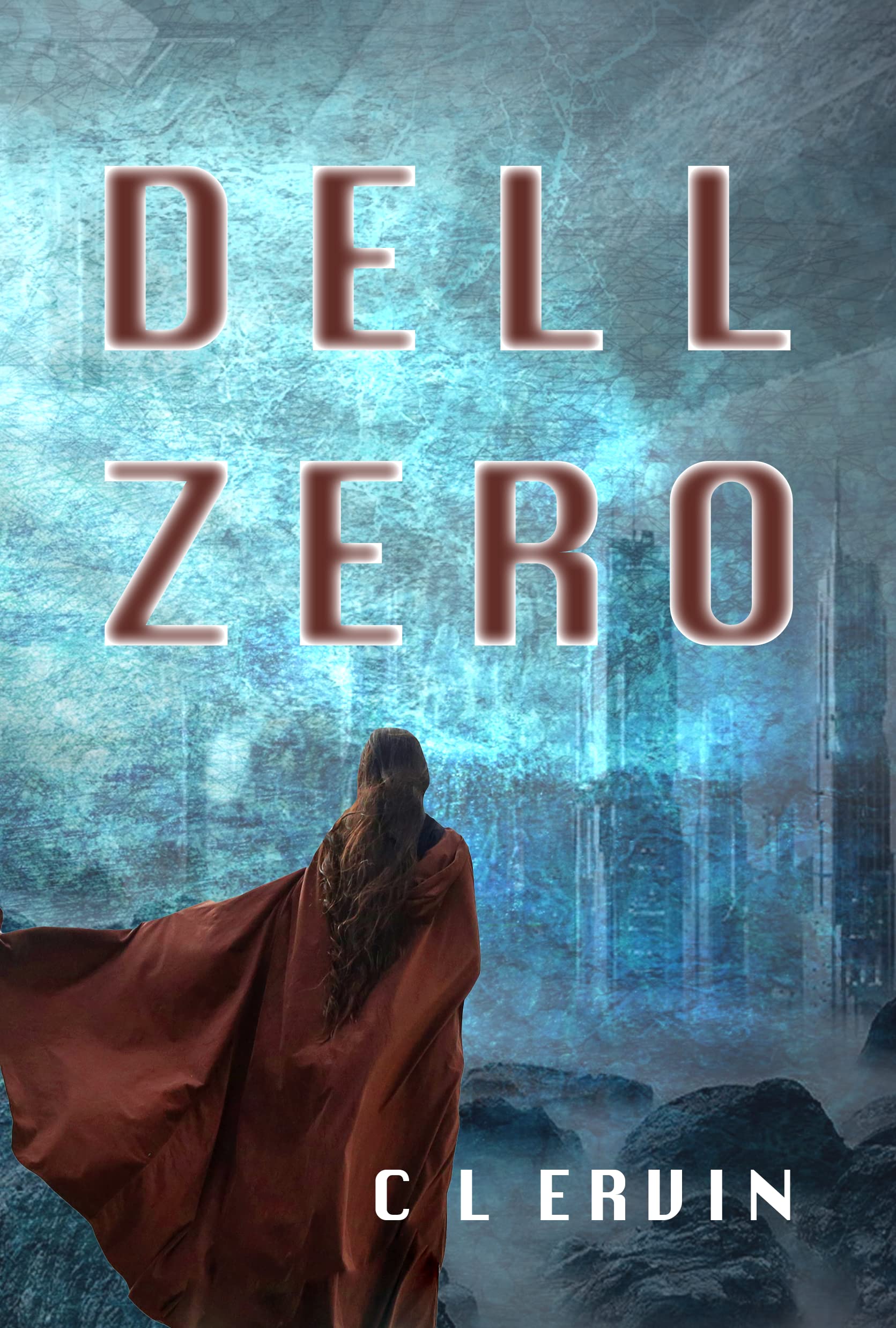 Dell Zero: A Futuristic Story of a Young Woman Trapped in a Society of Immortals by C L Ervin ...