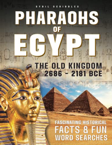 Pharaohs of Egypt: The Old Kingdom 2686 – 2181 BCE: A fun-filled facts ...