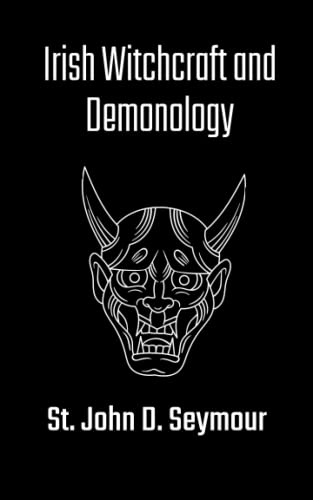 Irish Witchcraft and Demonology: A Study of Witch Persecutions, Ancient ...
