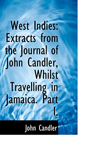 West Indies: Extracts from the Journal of John Candler, Whilst ...