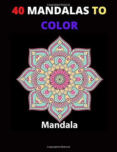 40 MANDALAS TO COLOR: An Adult Coloring Book with Bouquets, Wreaths ...