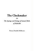 Clockmaker Or The Sayings and Doings of Samuel Slick, of Slickville ...