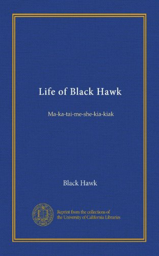 Life of Black Hawk: Ma-ka-tai-me-she-kia-kiak by Black Hawk | Goodreads