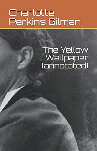 The Yellow Wallpaper (annotated) by Charlotte Perkins Gilman | Goodreads