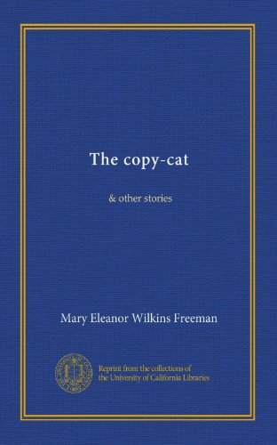 The copy-cat: & other stories by Mary E. Wilkins Freeman | Goodreads