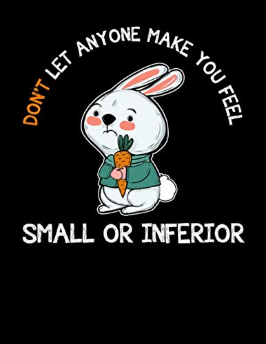 Don't Let Anyone Make You Feel Small or Inferior: Don't Let Anyone Make ...