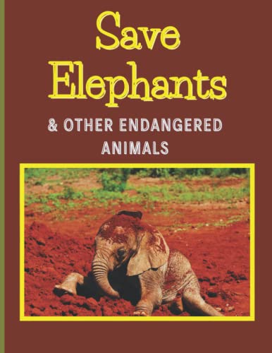Save Elephants & Other Endangered Animals Notebook: A Journal to ...