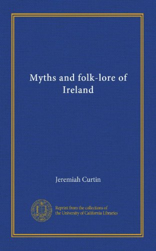 Myths and folk-lore of Ireland by Jeremiah Curtin | Goodreads