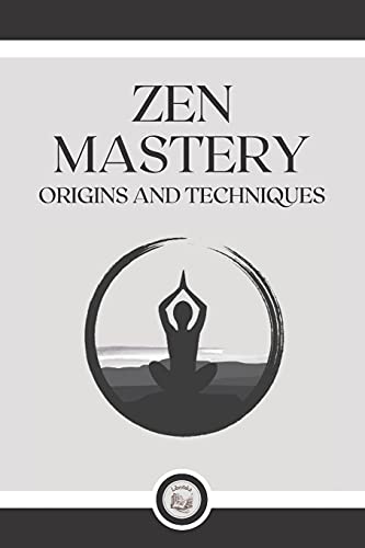 ZEN MASTERY: Origins and techniques by LIBROTEKA | Goodreads