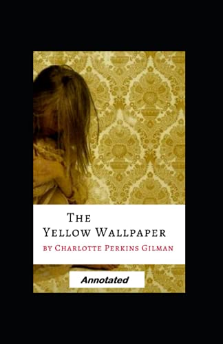 The Yellow Wallpaper Annotated by Charlotte Perkins Gilman | Goodreads