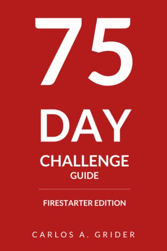 75 Day Challenge Guide (Firestarter Edition): Quickly get started on ...