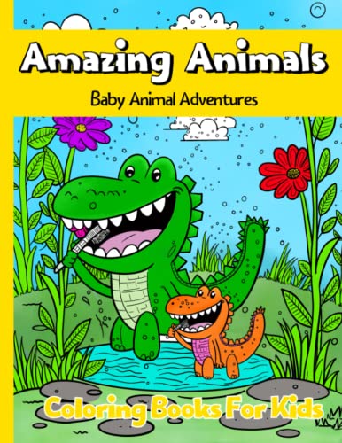 The Amazing Animals Coloring Book: Baby Animal Adventures: Fun ...