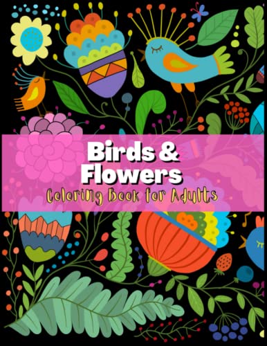 Birds & Flowers Coloring Book for Adults: An Adult Coloring Book ...
