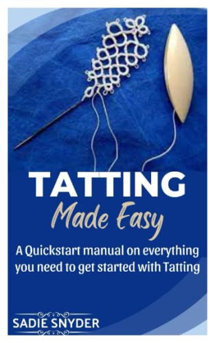 TATTING MADE EASY: A Quickstart manual on everything you need to ...