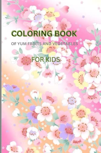 COLORING BOOK OF YUM FRUITS AND VEGETABLES FOR KIDS by Rajwinder Kaur ...