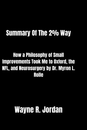 Summary Of The 2% Way: How a Philosophy of Small Improvements Took Me ...