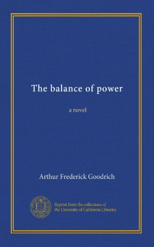 The balance of power: a novel by Arthur Frederick Goodrich | Goodreads