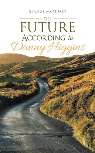 The Future According to Danny Higgins by Seamus McQuaid | Goodreads