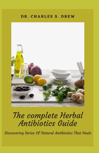 The complete Herbal Antibiotics Guide: Discovering Series Of Natural ...